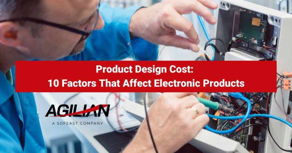 Product Design Cost: 10 Factors That Affect Electronic Products - Agilian